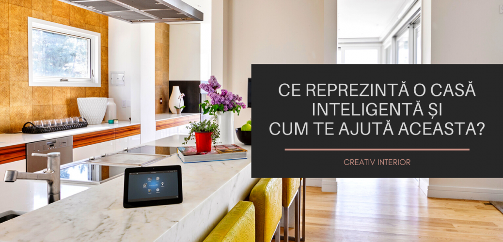 Ce reprezintă o casă inteligentă și cum te ajută aceasta?